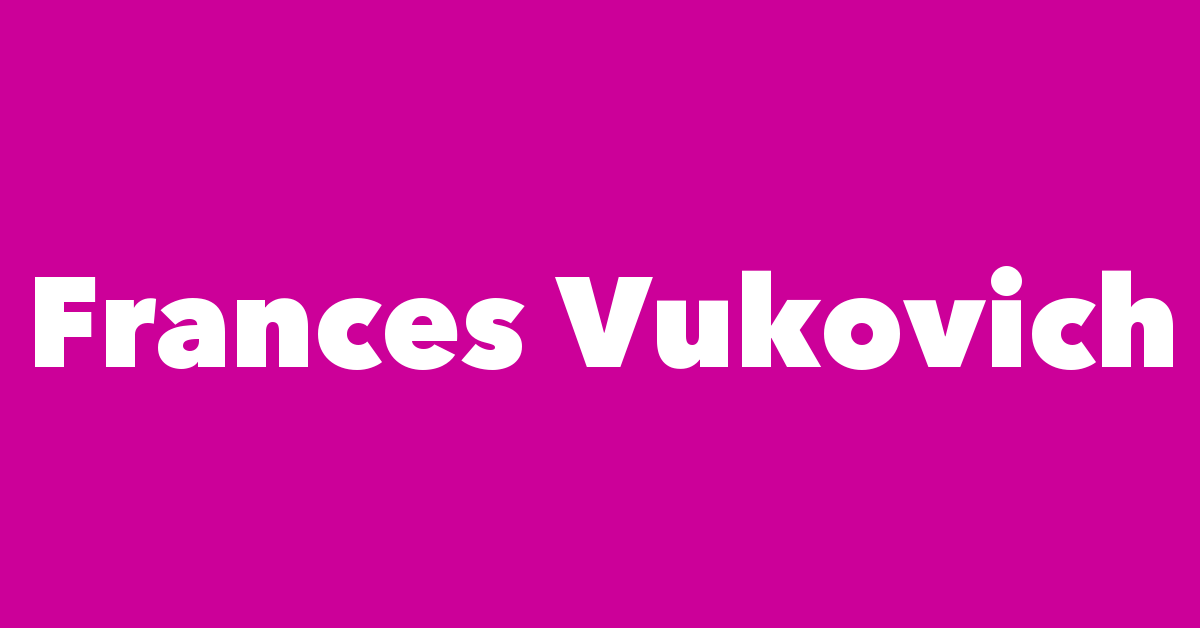 Frances Vukovich - Spouse, Children, Birthday & More