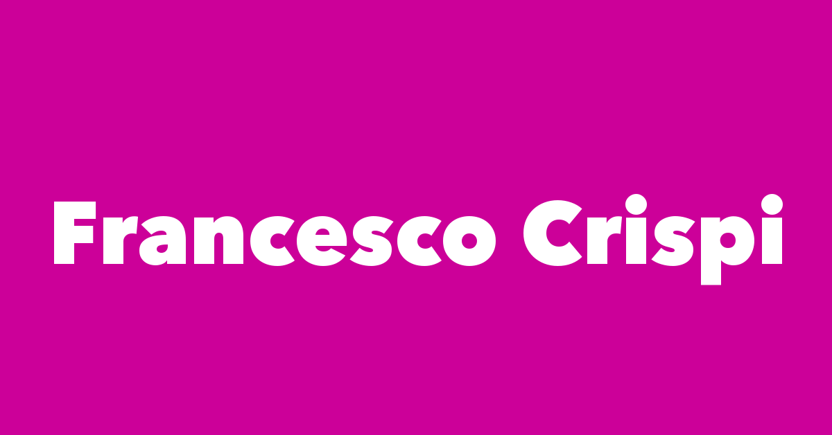 Francesco Crispi - Spouse, Children, Birthday & More