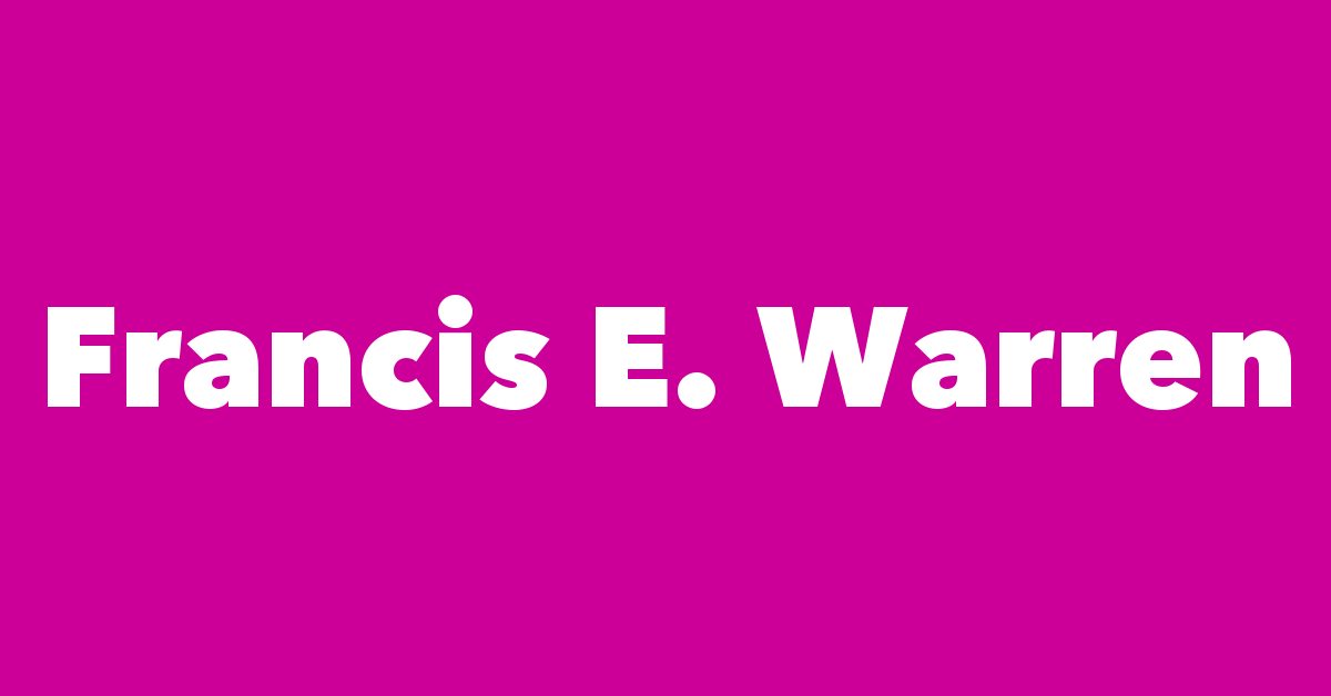 Francis E. Warren - Spouse, Children, Birthday & More