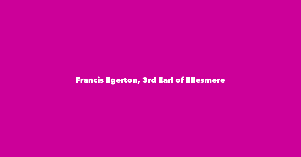 Francis Egerton, 3rd Earl of Ellesmere - Spouse, Children, Birthday & More