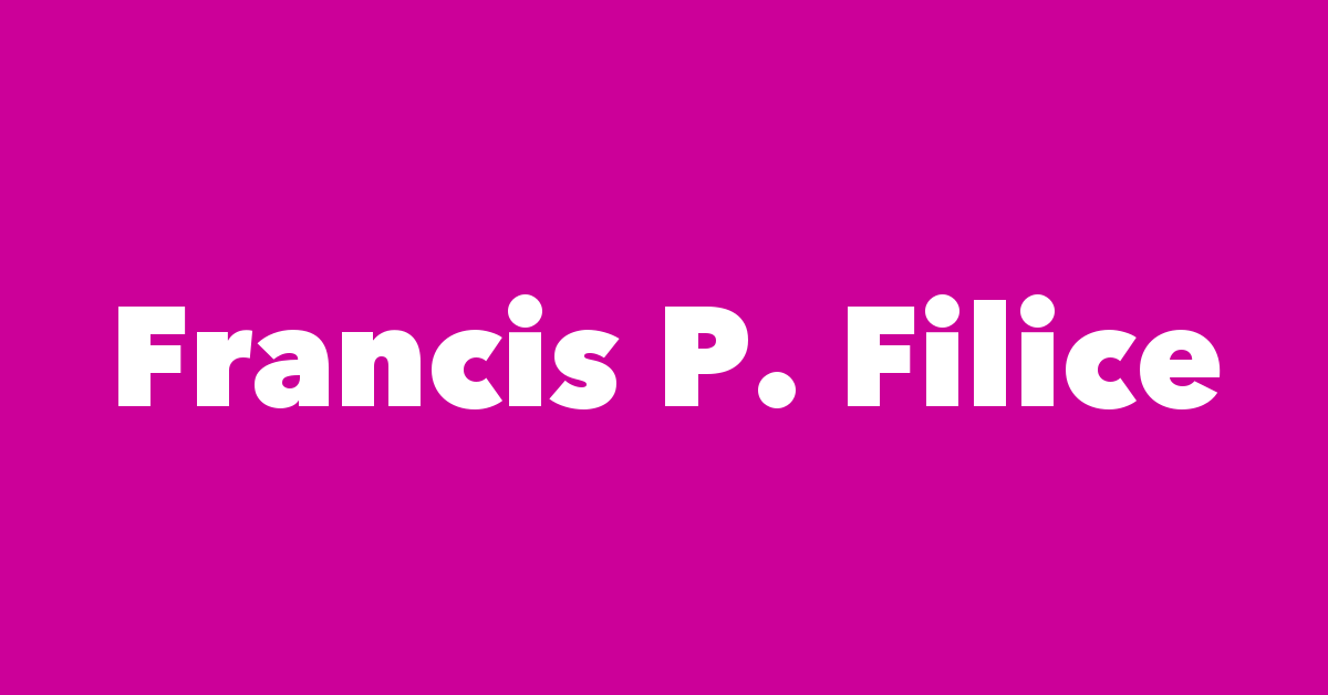 Francis P. Filice - Spouse, Children, Birthday & More