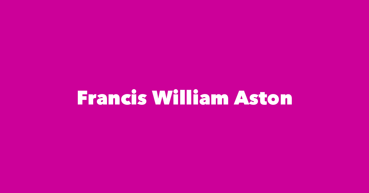 Francis William Aston - Spouse, Children, Birthday & More