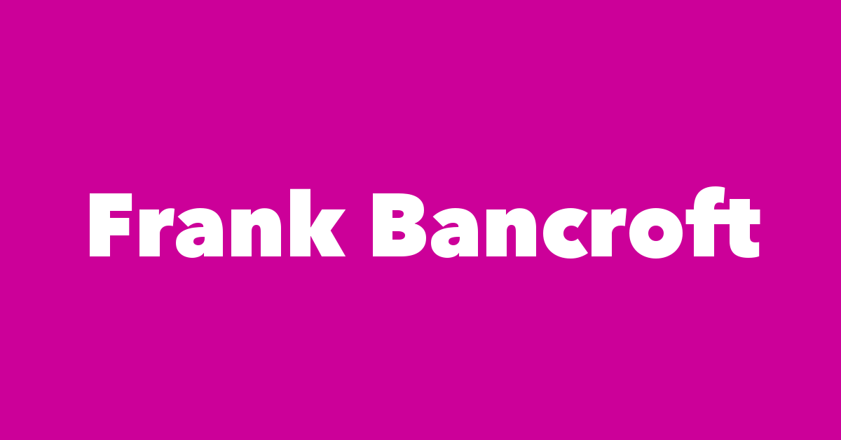 Frank Bancroft - Spouse, Children, Birthday & More
