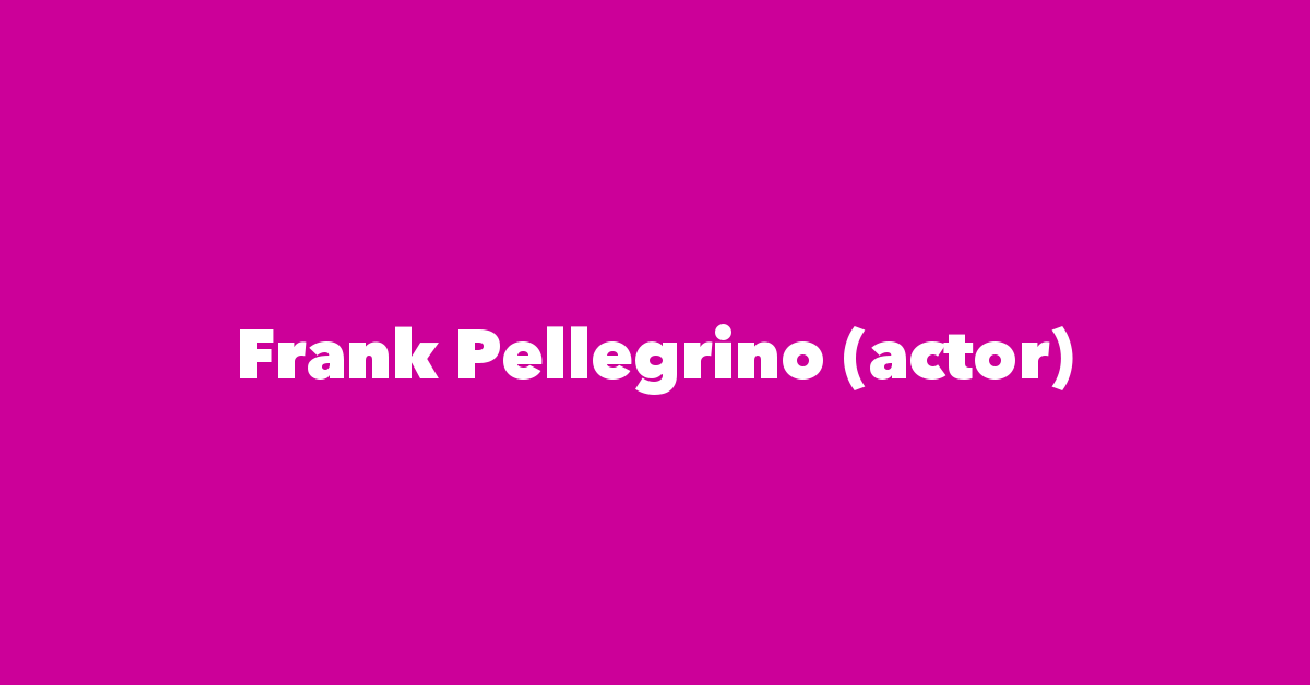 Frank Pellegrino (actor) - Spouse, Children, Birthday & More
