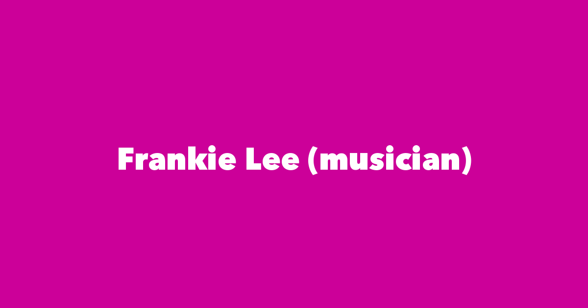 Frankie Lee (musician) - Spouse, Children, Birthday & More