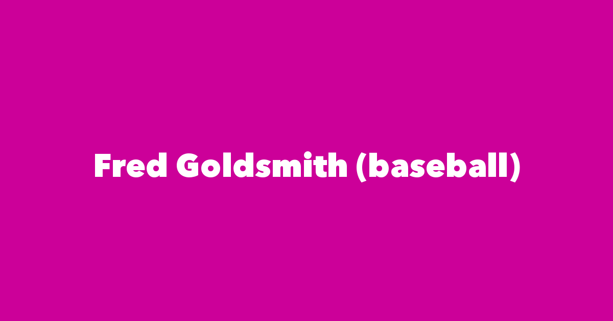 Fred Goldsmith (baseball) - Spouse, Children, Birthday & More