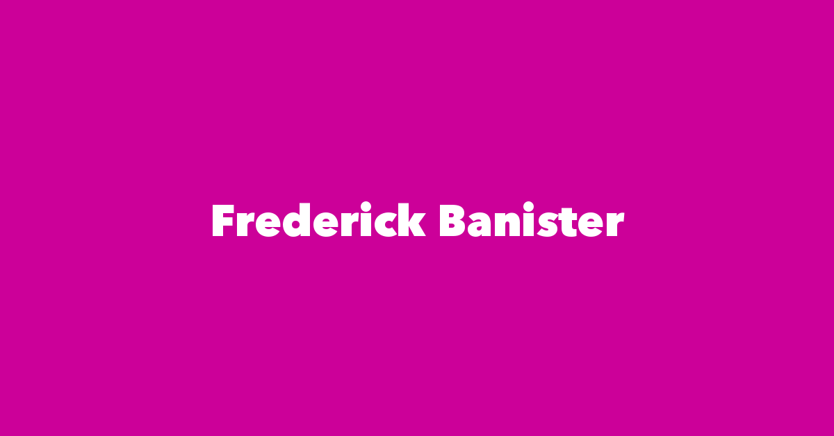 Frederick Banister - Spouse, Children, Birthday & More