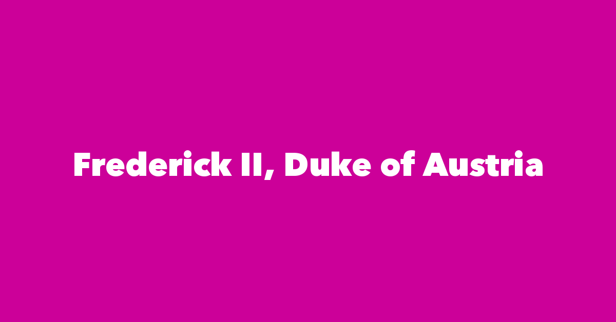 Frederick II, Duke of Austria - Spouse, Children, Birthday & More