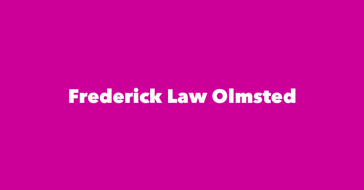 Frederick Law Olmsted - Spouse, Children, Birthday & More