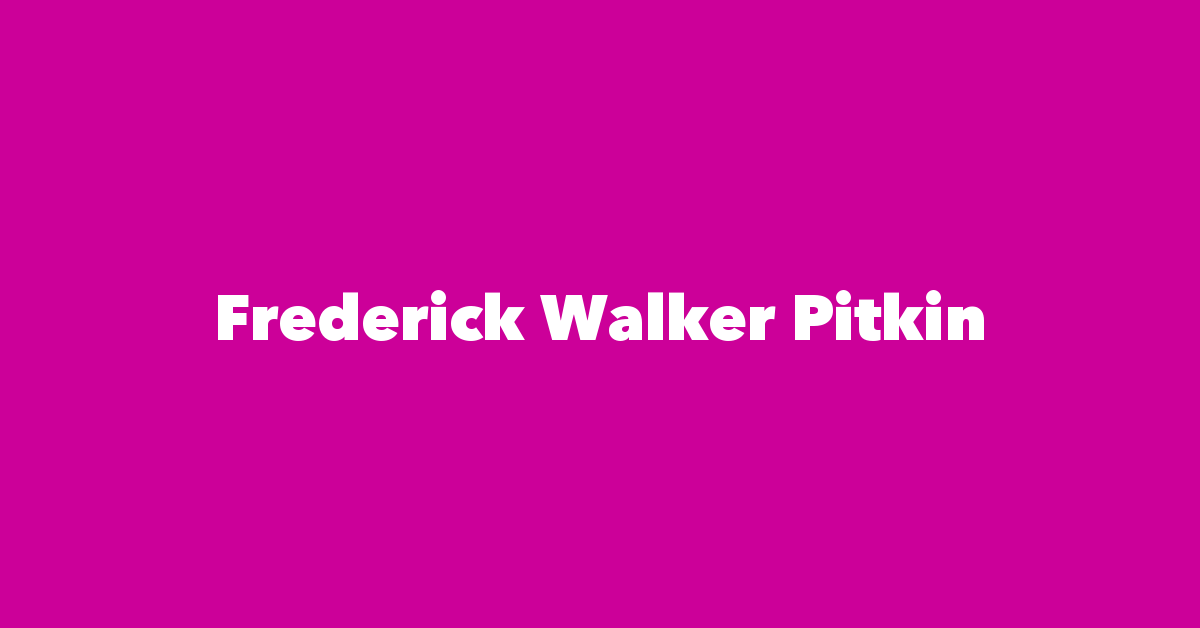 Frederick Walker Pitkin - Spouse, Children, Birthday & More