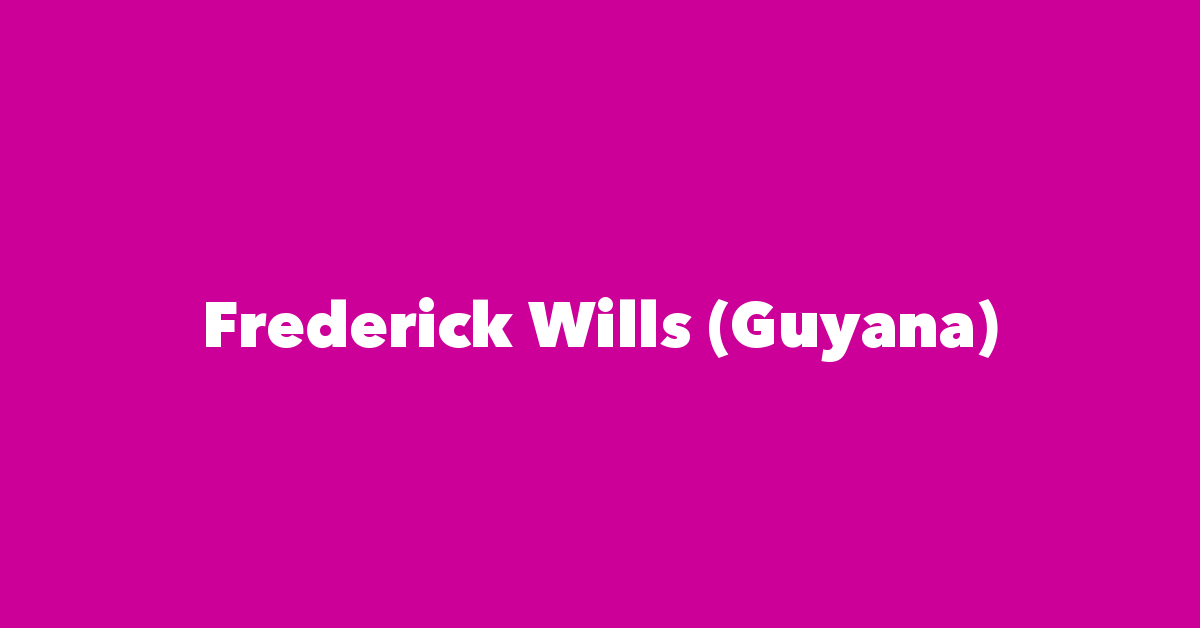 Frederick Wills (Guyana) - Spouse, Children, Birthday & More