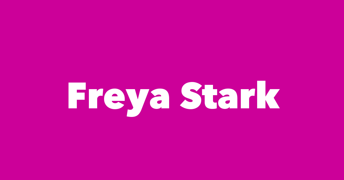 Freya Stark - Spouse, Children, Birthday & More