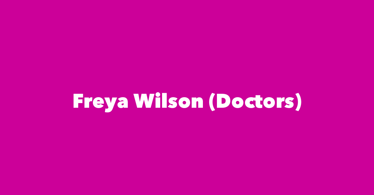 Freya Wilson (Doctors) - Spouse, Children, Birthday & More