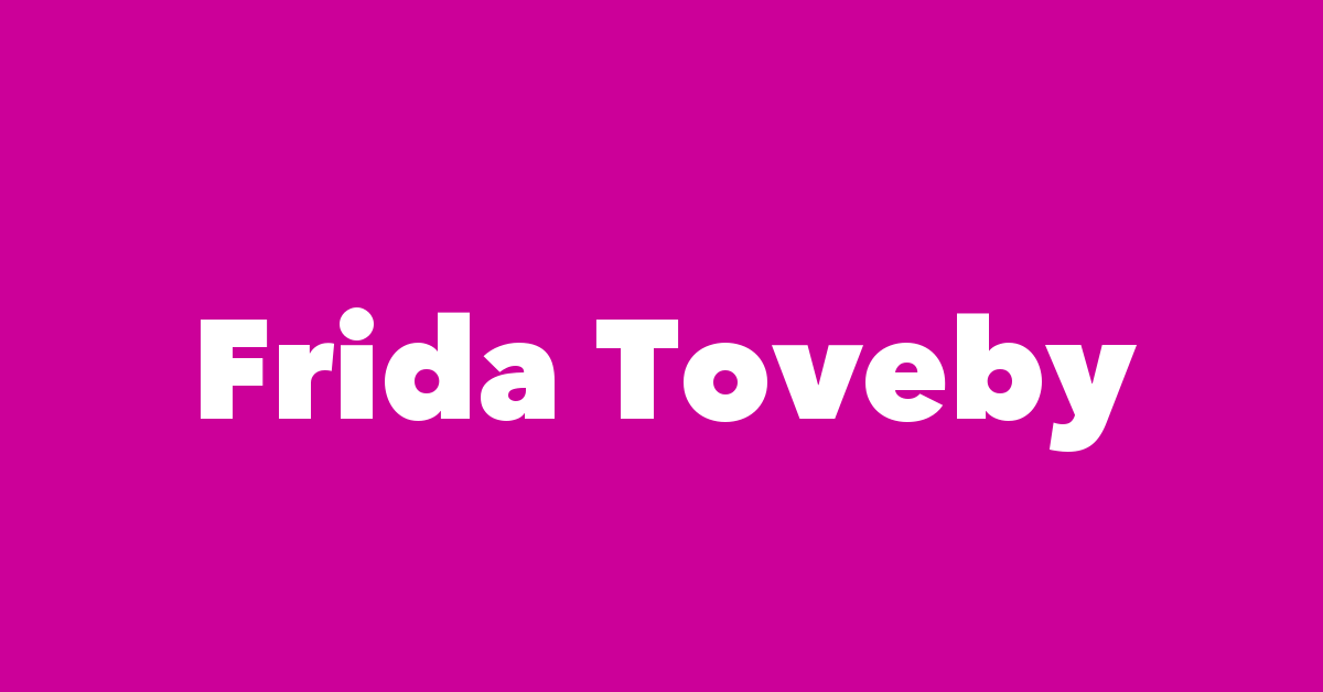 Frida Toveby - Spouse, Children, Birthday & More