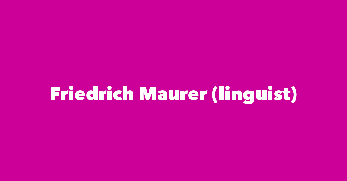 Friedrich Maurer (linguist) - Spouse, Children, Birthday & More