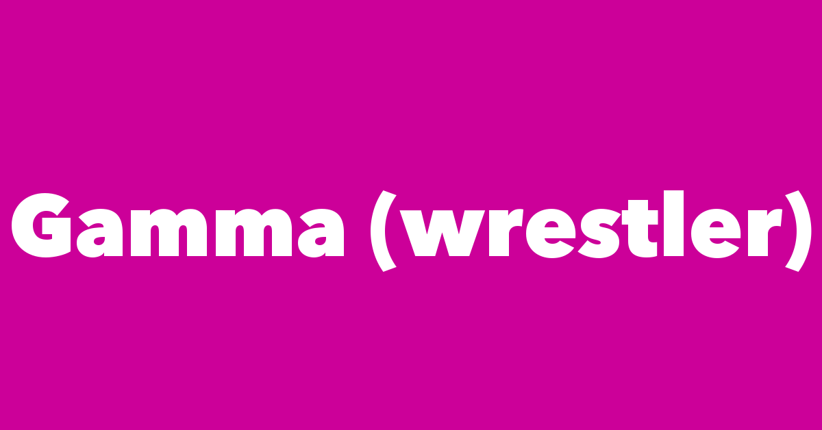 Gamma (wrestler) - Spouse, Children, Birthday & More