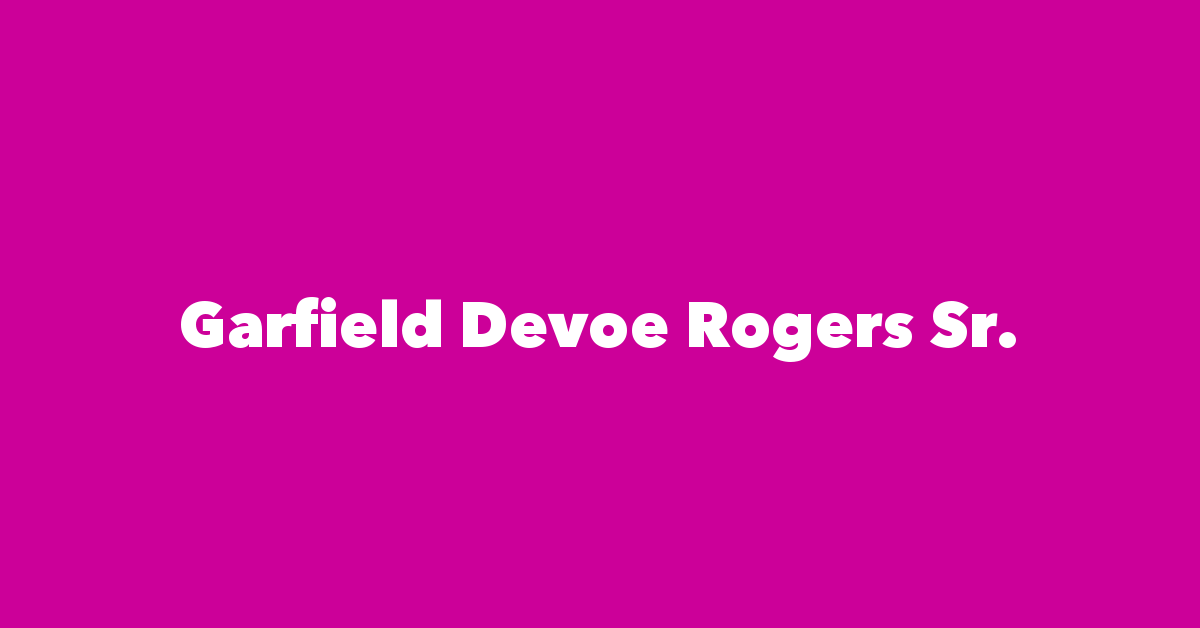 Garfield Devoe Rogers Sr. - Spouse, Children, Birthday & More