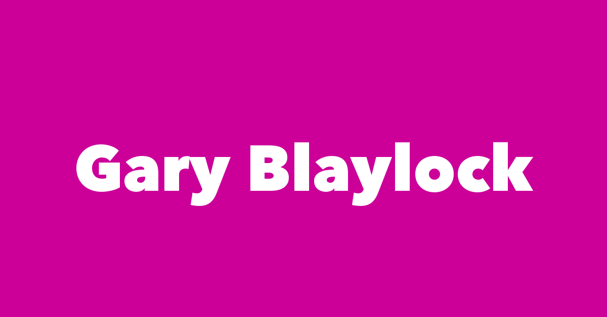 Gary Blaylock - Spouse, Children, Birthday & More