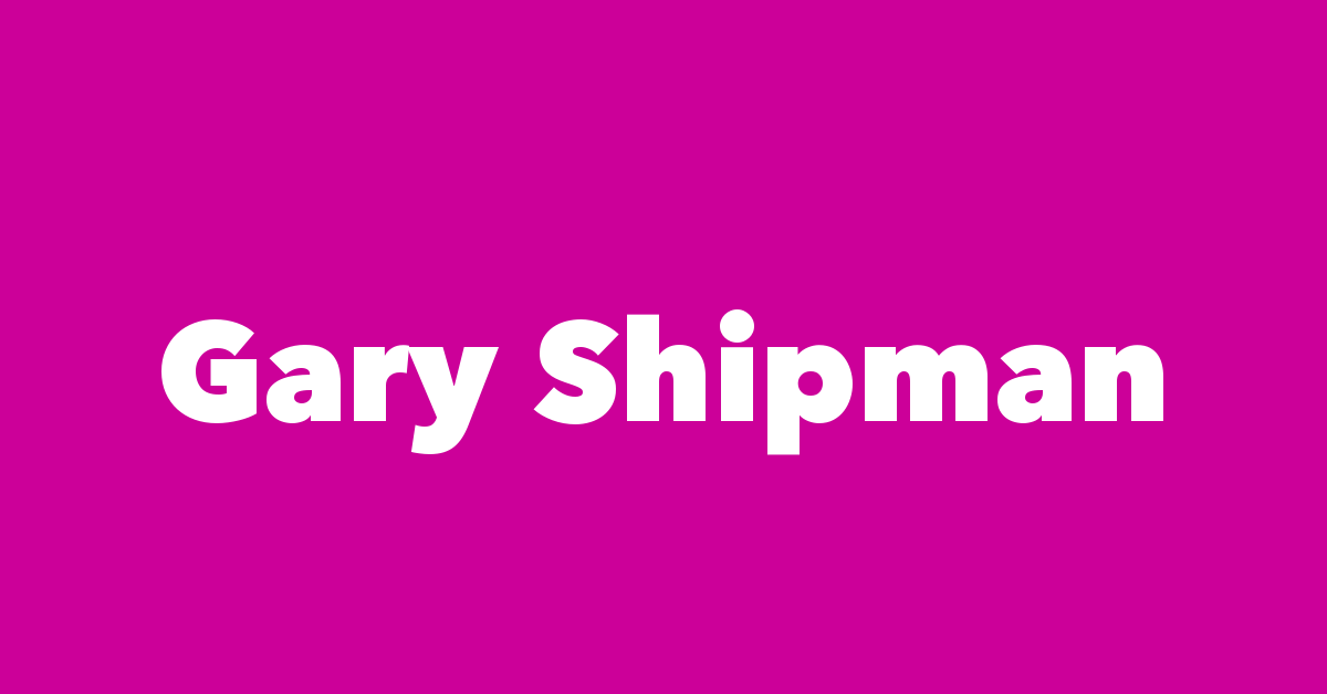 Gary Shipman - Spouse, Children, Birthday & More