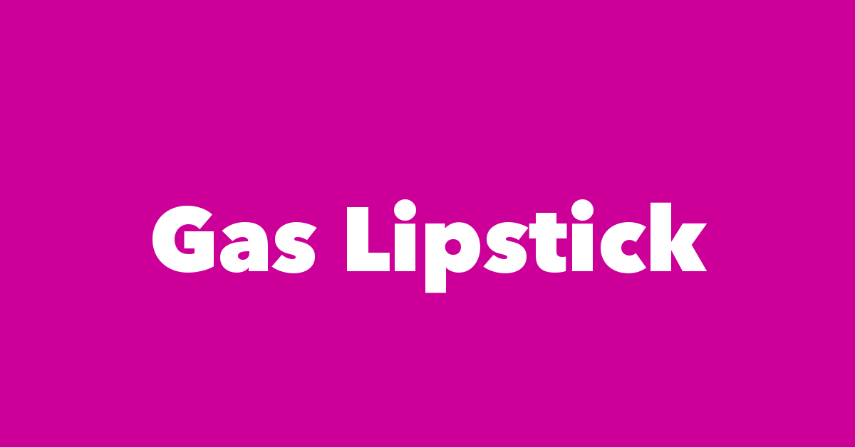 Gas Lipstick - Spouse, Children, Birthday & More
