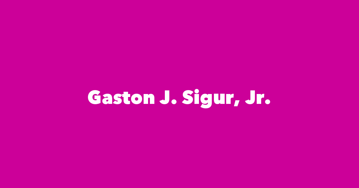 Gaston J. Sigur, Jr. - Spouse, Children, Birthday & More