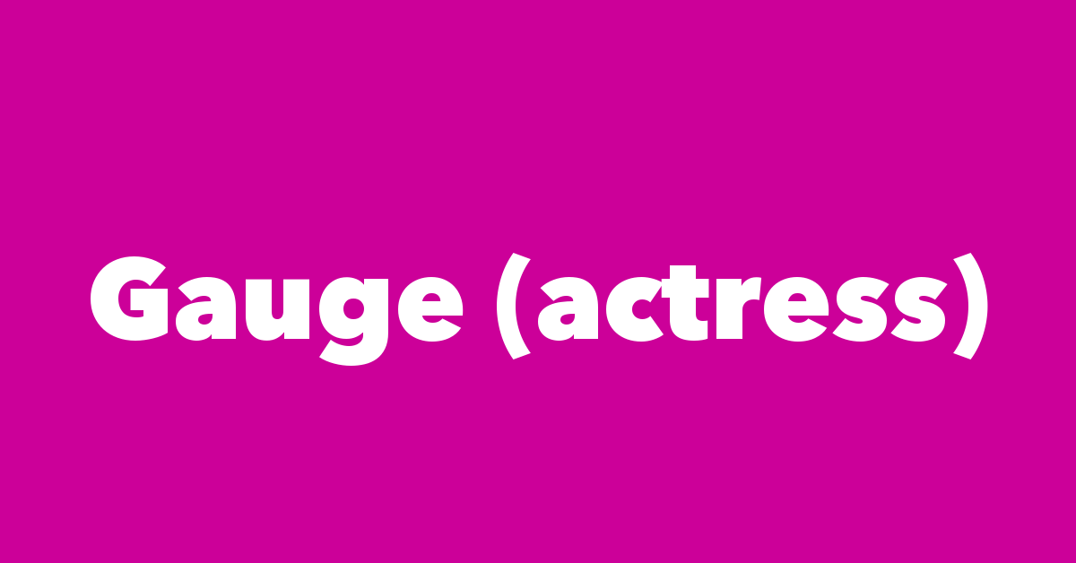 Gauge (actress) - Spouse, Children, Birthday & More
