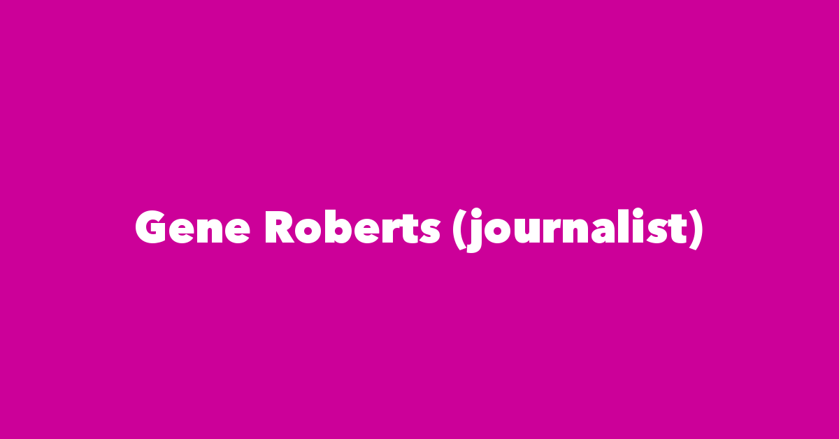 Gene Roberts (journalist) - Spouse, Children, Birthday & More