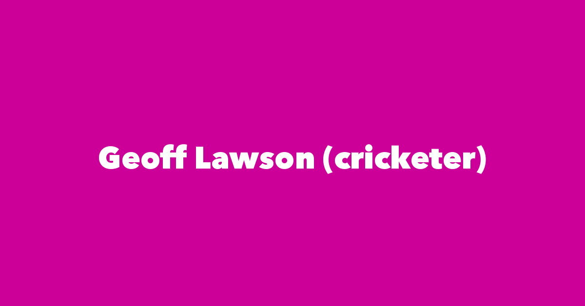 Geoff Lawson (cricketer) - Spouse, Children, Birthday & More