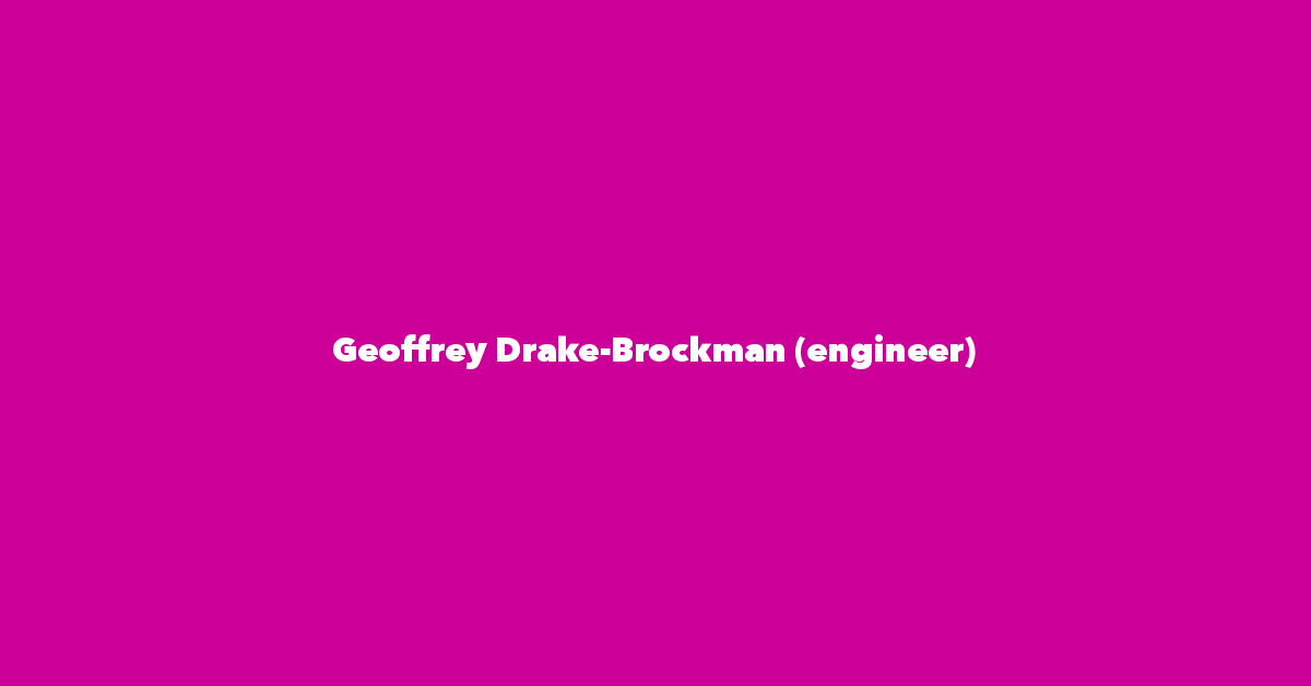 Geoffrey Drake-Brockman (engineer) - Spouse, Children, Birthday & More