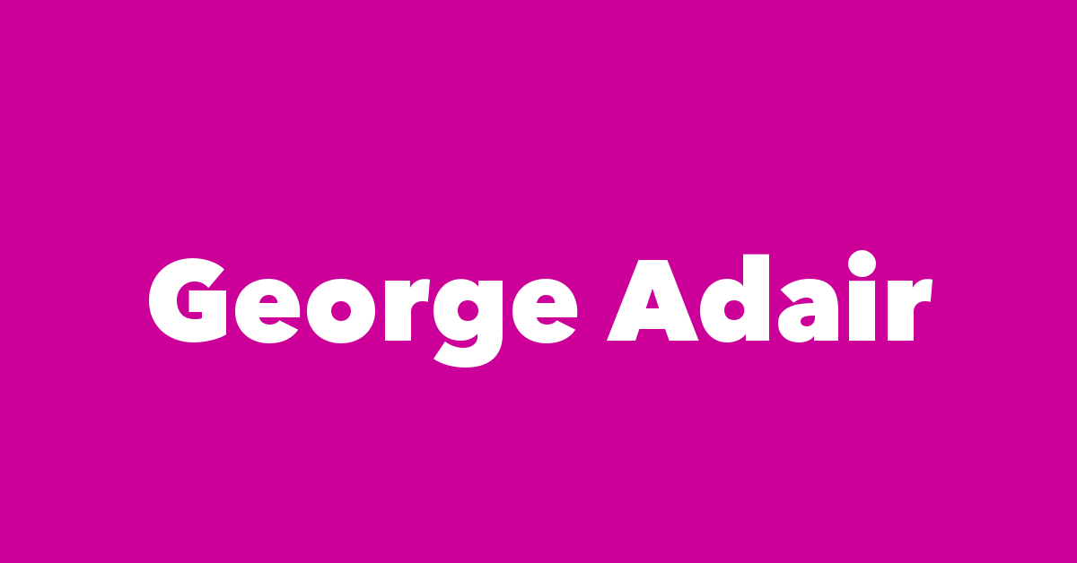 George Adair - Spouse, Children, Birthday & More
