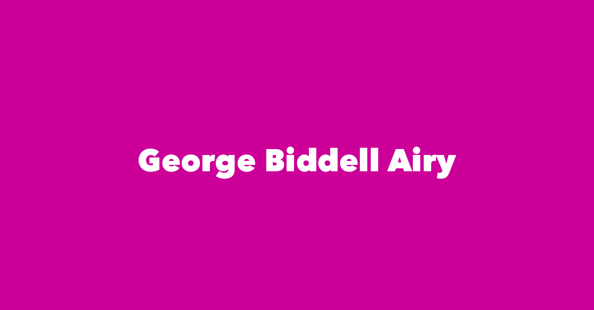 George Biddell Airy - Spouse, Children, Birthday & More