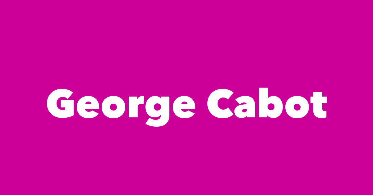 George Cabot - Spouse, Children, Birthday & More