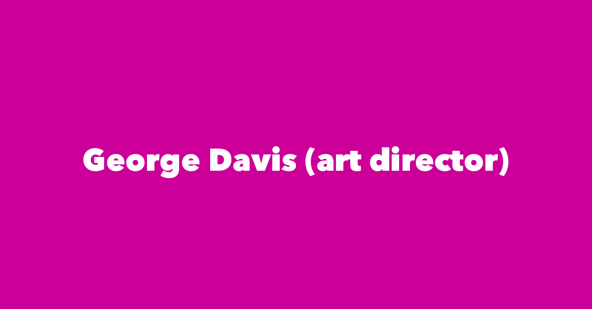 George Davis (art director) - Spouse, Children, Birthday & More