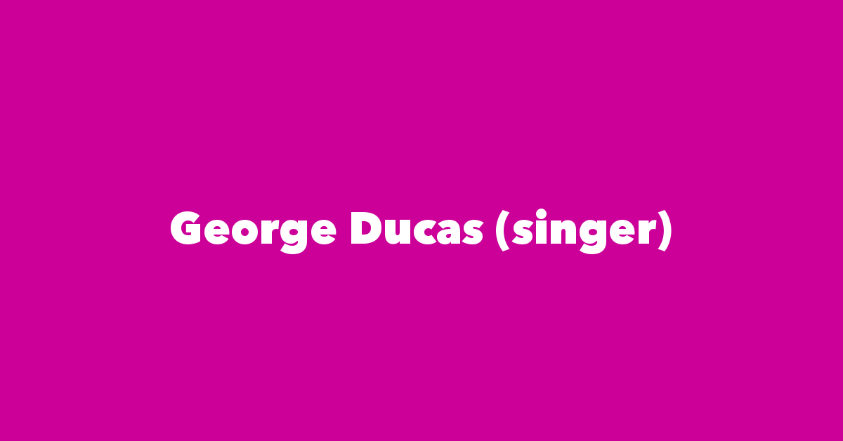 George Ducas (singer) - Spouse, Children, Birthday & More