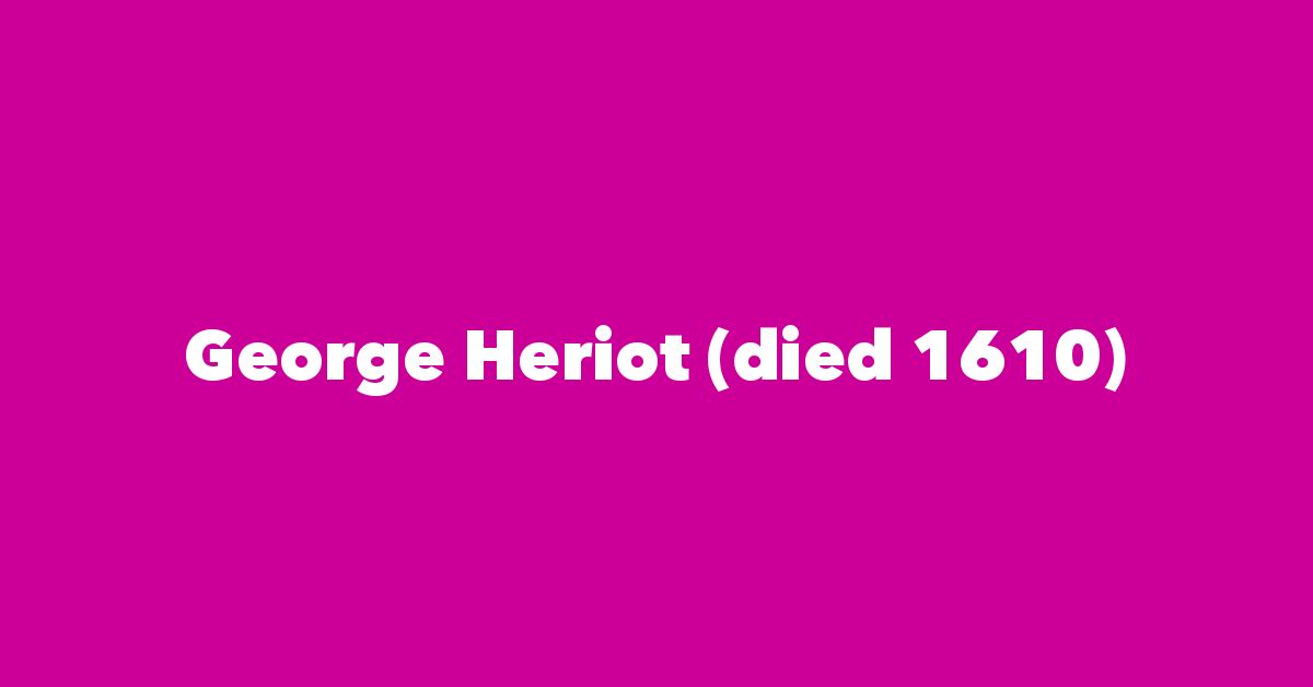 George Heriot (died 1610) - Spouse, Children, Birthday & More