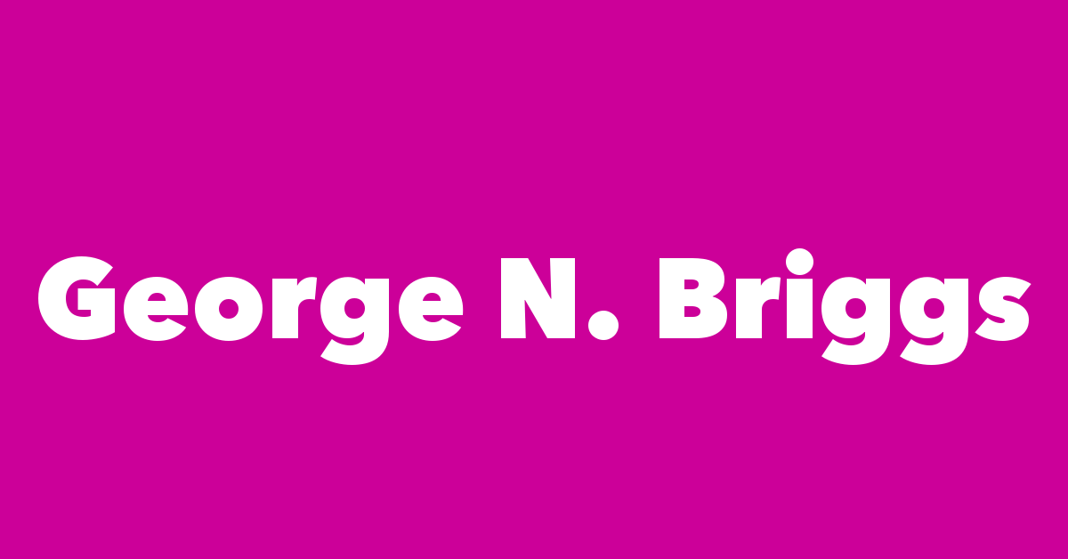 George N. Briggs - Spouse, Children, Birthday & More
