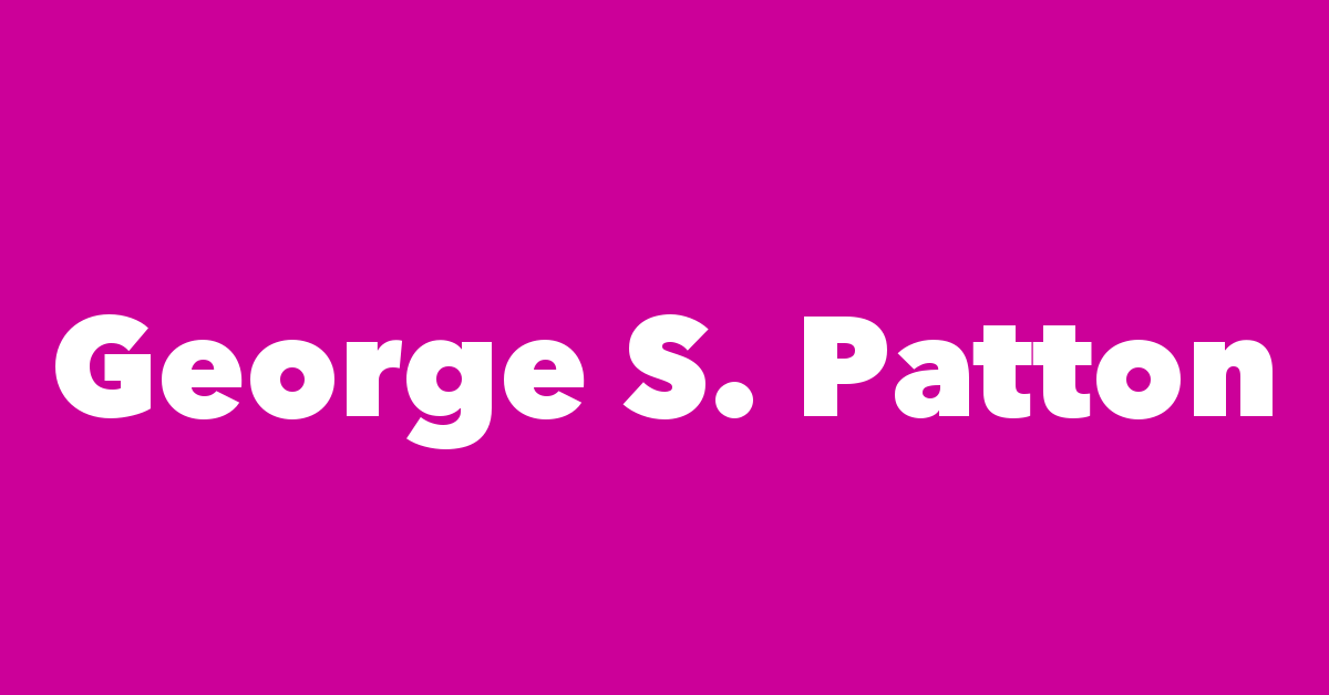 George S. Patton - Spouse, Children, Birthday & More