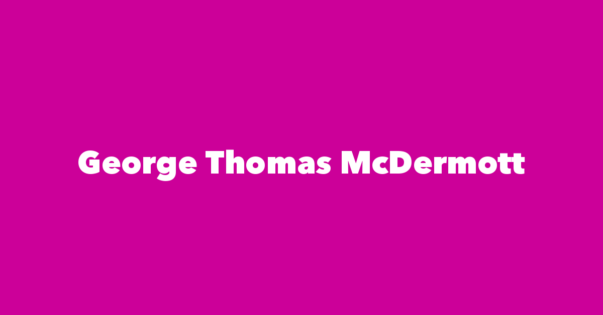 George Thomas McDermott - Spouse, Children, Birthday & More
