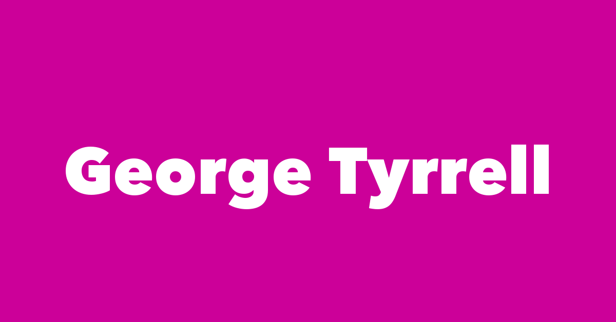 George Tyrrell - Spouse, Children, Birthday & More