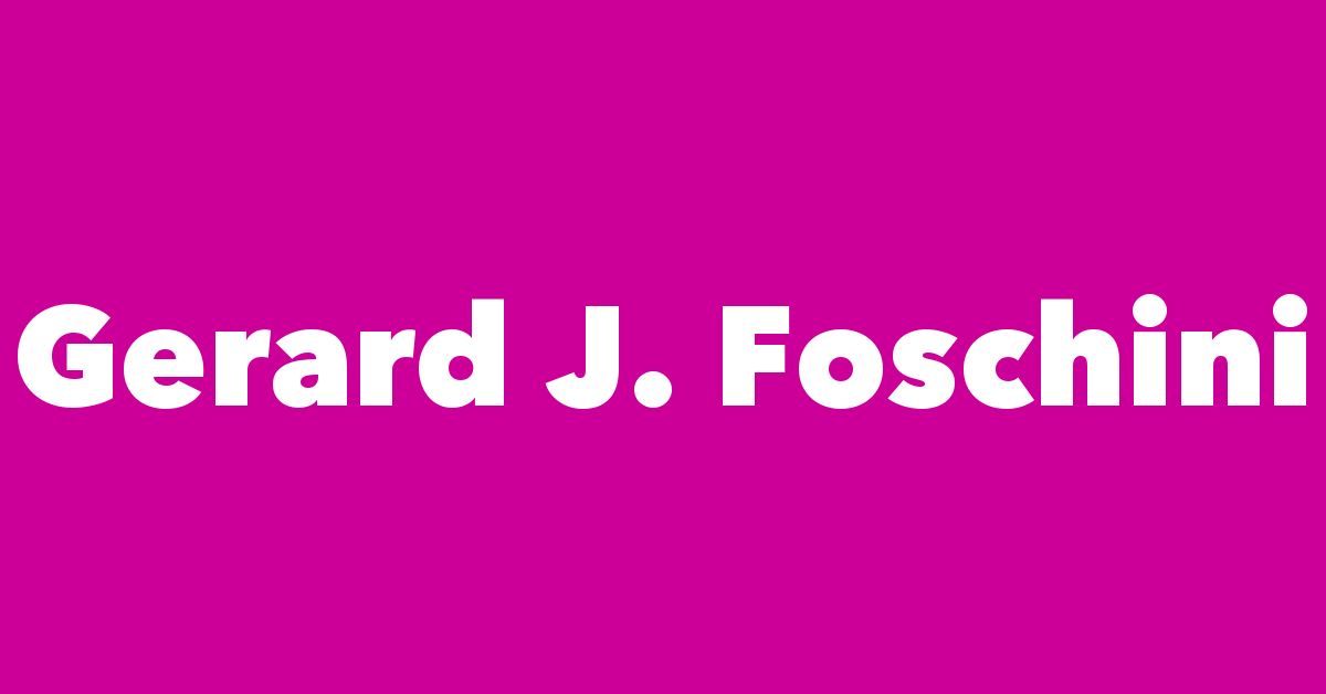 Gerard J. Foschini - Spouse, Children, Birthday & More