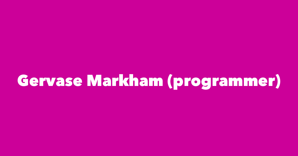 Gervase Markham (programmer) - Spouse, Children, Birthday & More