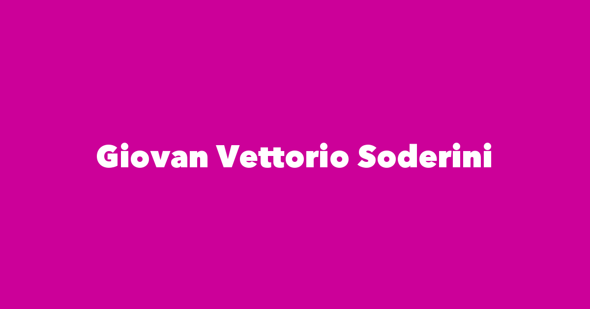 Giovan Vettorio Soderini - Spouse, Children, Birthday & More