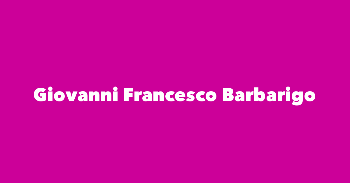 Giovanni Francesco Barbarigo - Spouse, Children, Birthday & More