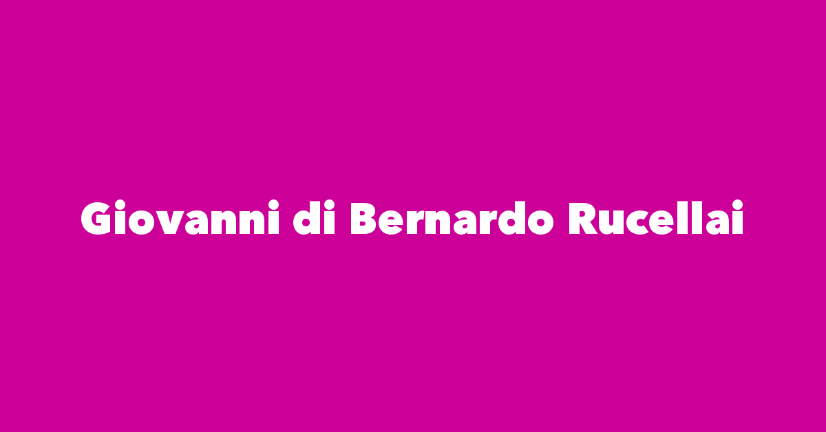 Giovanni di Bernardo Rucellai - Spouse, Children, Birthday & More