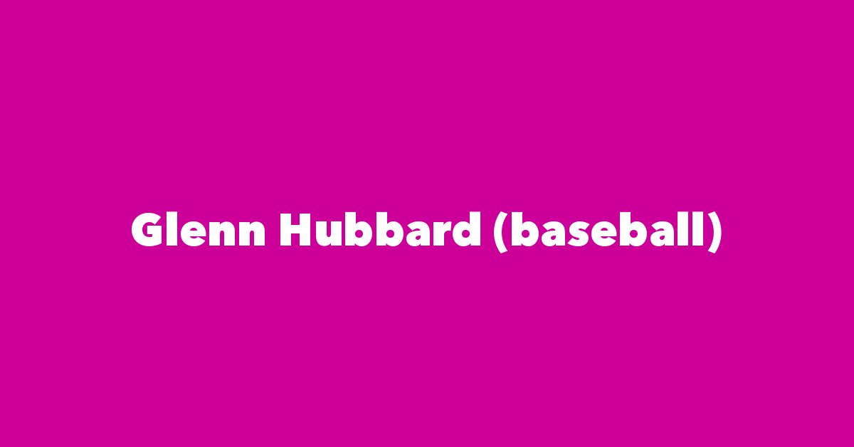 Glenn Hubbard (baseball) - Spouse, Children, Birthday & More