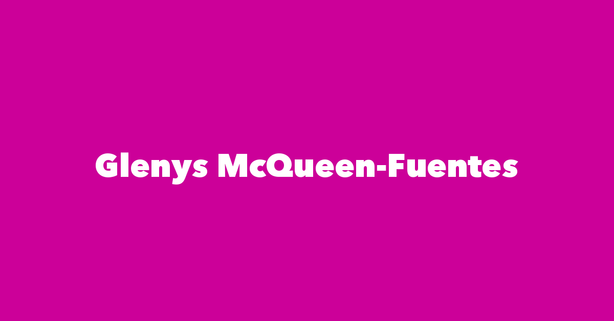 Glenys McQueen-Fuentes - Spouse, Children, Birthday & More
