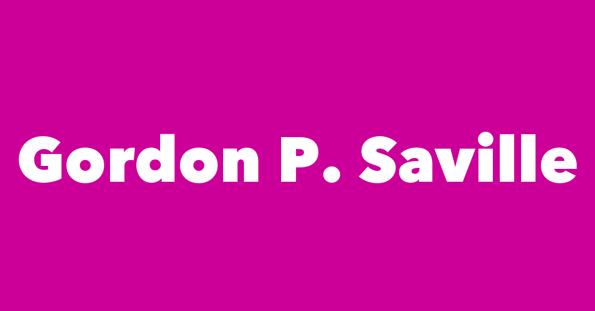 Gordon P. Saville - Spouse, Children, Birthday & More