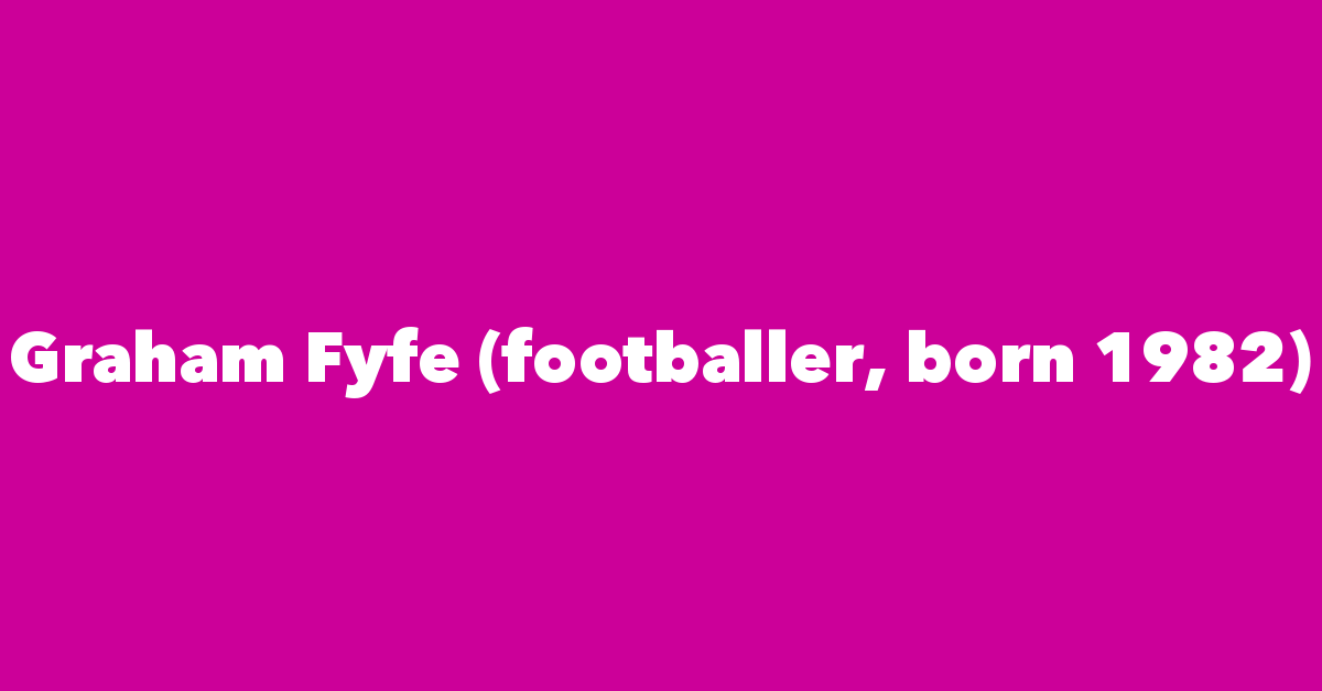 Graham Fyfe (footballer, born 1982) - Spouse, Children, Birthday & More