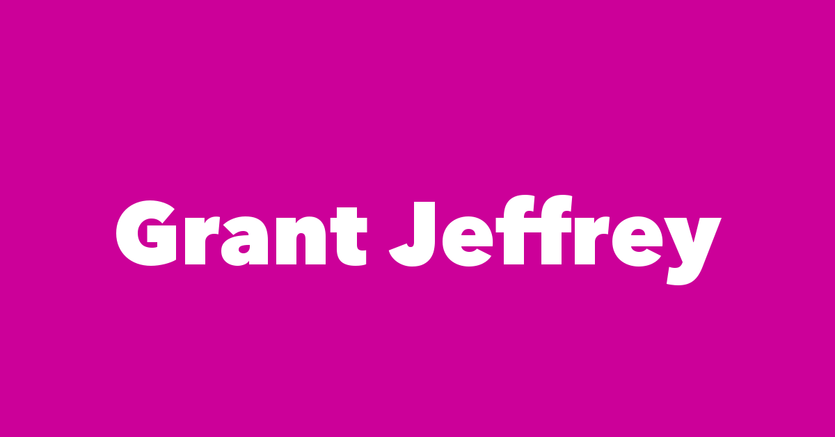 Grant Jeffrey - Spouse, Children, Birthday & More
