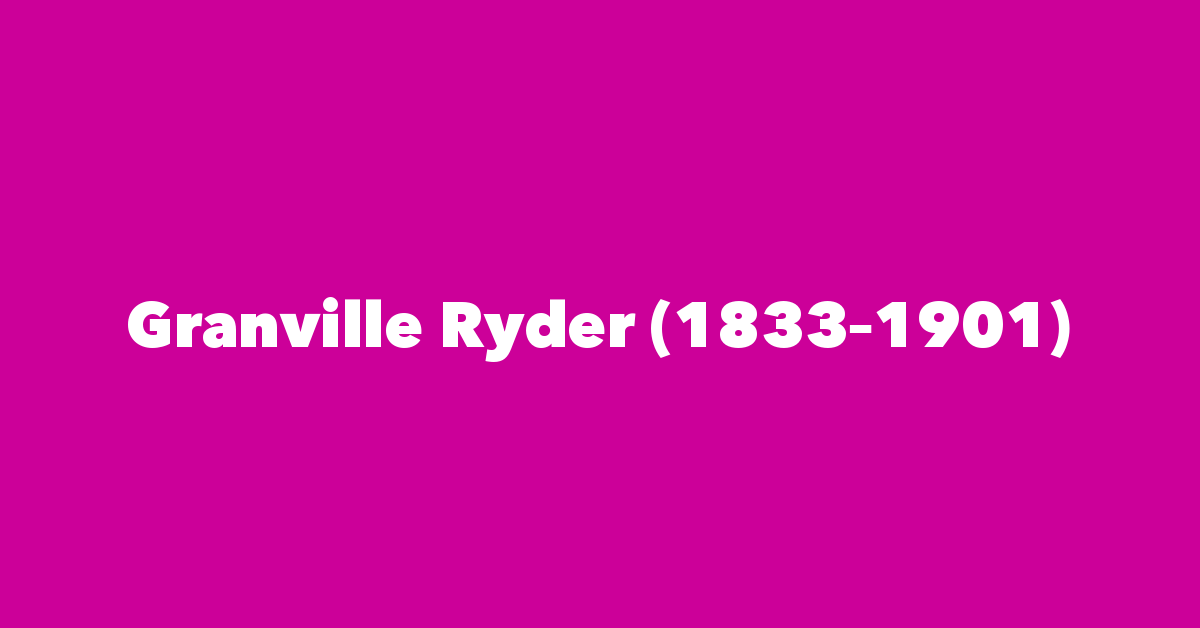 Granville Ryder (1833–1901) - Spouse, Children, Birthday & More